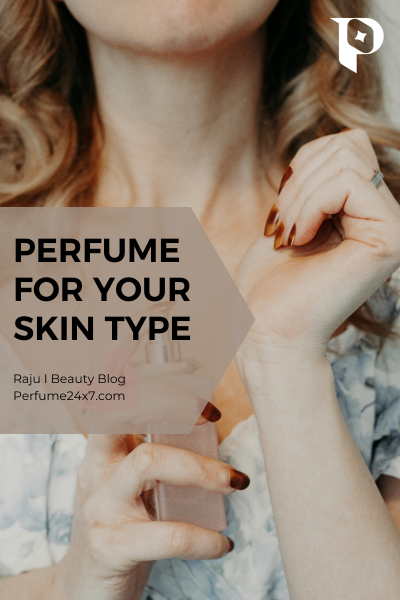 How to Choose the Right Perfume for Your Skin Type – Perfume24x7.com